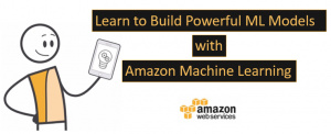 Learn to Build Powerful Machine Learning Models with Amazon Service